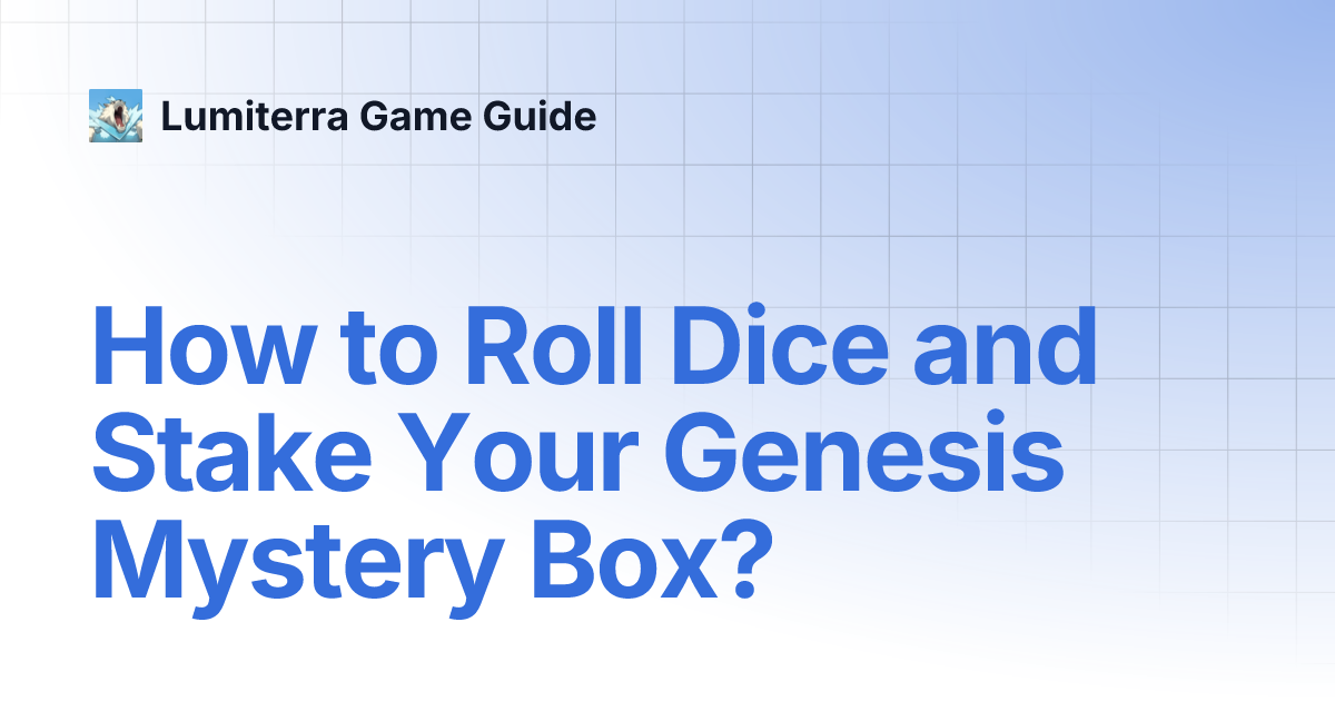How to Roll Dice and Stake Your Genesis Mystery Box? | Lumiterra Game Guide